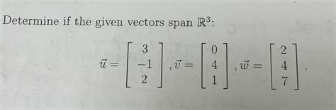 Solved Determine If The Given Vectors Span R3 0 2 ū 3 1