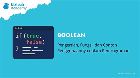 Boolean Adalah Pengertian Fungsi Dan Contoh Penggunaannya Dalam Pemrograman Biztech Academy