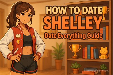 How To Date Shelley In Date Everything August 2026 Guide