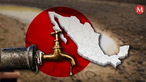 Crisis De Agua En México Estados Más Afectados Por Escasez En Presas