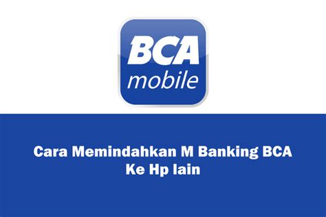 Cara Memindahkan M Banking Bca Ke Hp Lain Dengan Mudah