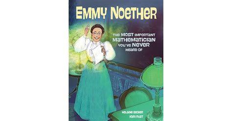 Emmy Noether The Most Important Mathematician Youve Never Heard Of By