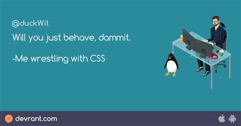 Css Will You Just Behave Dammit Me Wrestling With Css Devrant