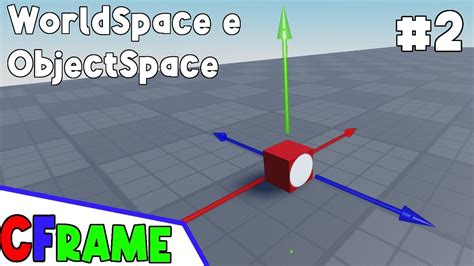 CFrame 2 WorldSpace E ObjectSpace ROBLOX STUDIO YouTube