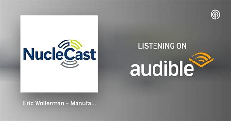 Eric Wollerman Manufacturing And Supply Chain In The Nuclear Enterprise Nuclecast Podcasts
