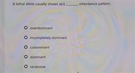 Solved A Lethal Allele Usually Shows A ﻿n Inheritance