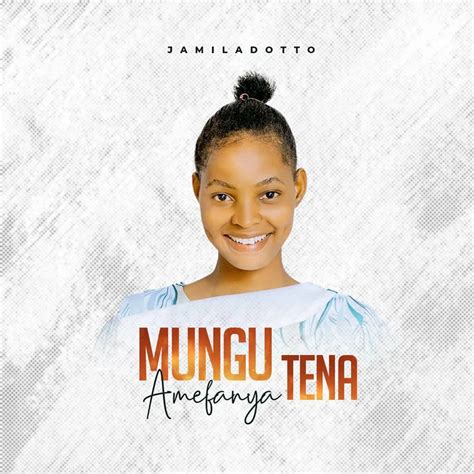 Audio Jamila Dotto Mungu Amefanya Tena Download Dj Mwanga