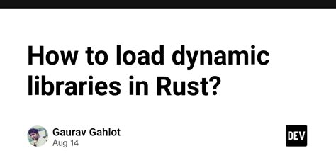 How To Load Dynamic Libraries In Rust Dev Community