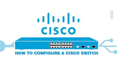 Configure A Cisco Switch A Step By Step Guide
