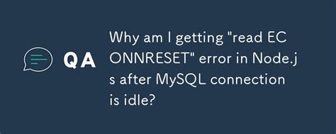 Why Am I Getting Read ECONNRESET Error In Node Js After MySQL Connection Is Idle Mysql