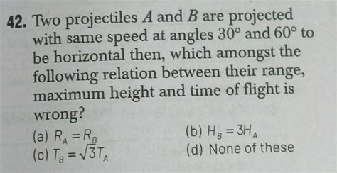 Two Projectiles A And B Are Projected With Same Speed At Angles 30∘ And 6