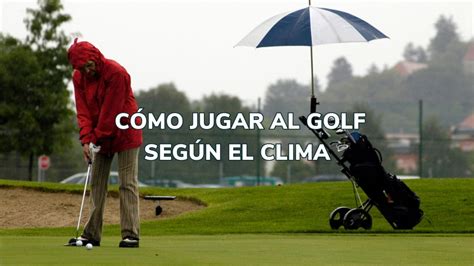 CÓmo Jugar Al Golf SegÚn El Clima Font Del Llop