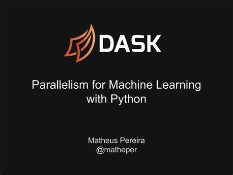 Dask Parallelism For Machine Learning With Python Ppt