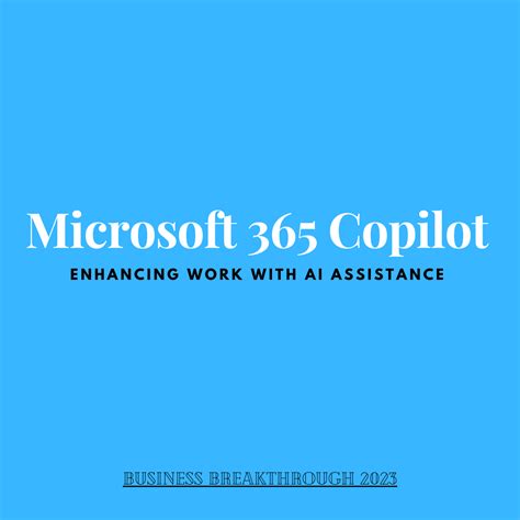 Microsoft 365 Copilot Enhancing Work With Ai Assistance By Business Breakthrough Medium