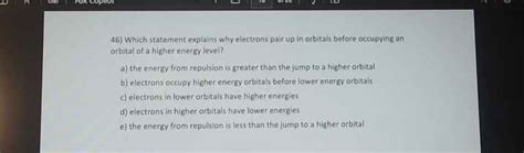 Which Statement Explains Why Electrons Pair Up In Orbitals Before Occ