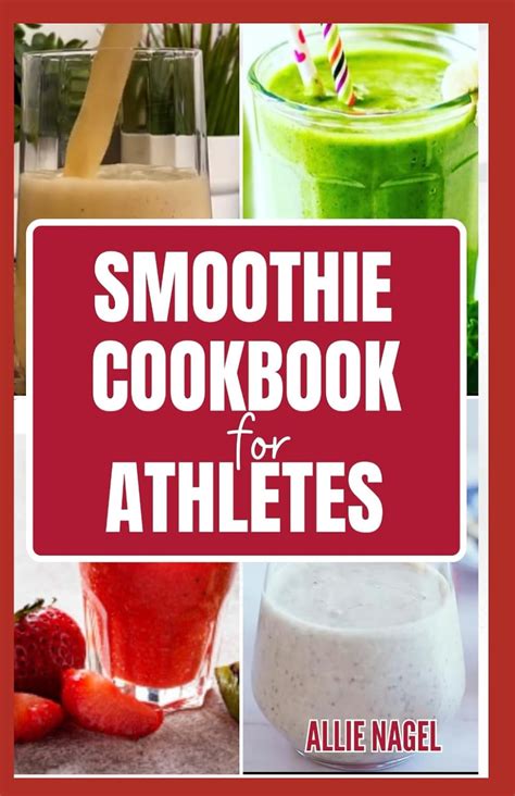 Smoothie Cookbook For Athletes Tasty Nutrient Packed Fruit