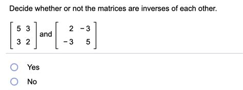 Solved Decide Whether Or Not The Matrices Are Inverses Of Chegg Com