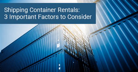 Shipping Container Rentals Important Factors To Consider