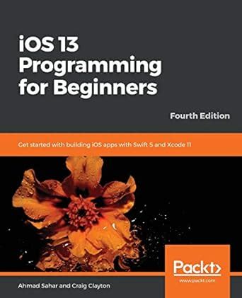 IOS Programming For Beginners Get Started With Building IOS Apps With Swift And Xcode