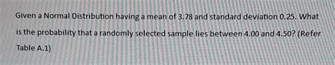 Solved Given A Normal Distribution Having A Mean Of 3 78 And