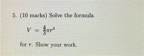 solved 10 ﻿marks ﻿solve the formulav 43πr3for r ﻿show
