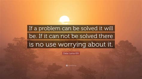 Dalai Lama Xiv Quote “if A Problem Can Be Solved It Will Be If It Can