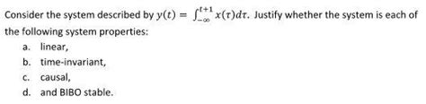 Solved Consider the system described by y t t x τ dτ Chegg com