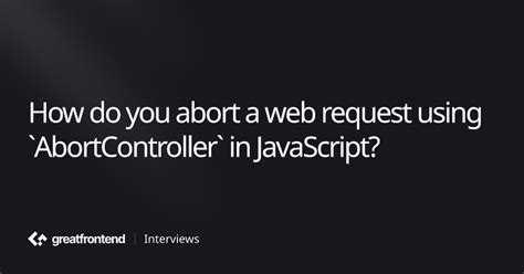 How do you abort a web request using `AbortController` in JavaScript? | Quiz Interview Questions ...