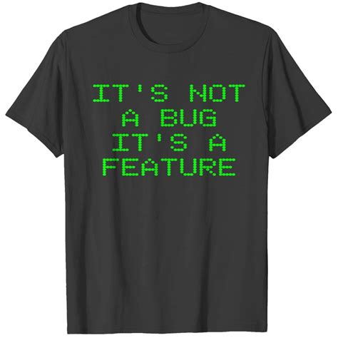 Its Not A Bug Its A Feature Programming Coder T Shirt Sold By Brian