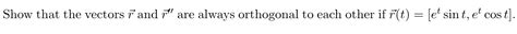 Solved Show That The Vectors R And R′′ Are Always Orthogonal