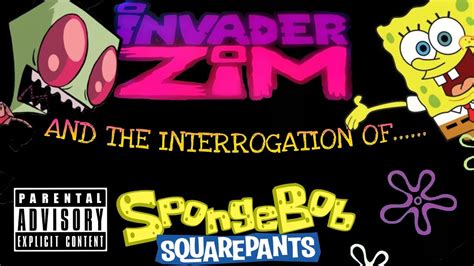 Invader Zim And The Interrogation Of Spongebob Squarepants Youtube