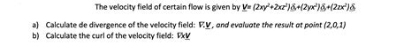 Solved The Velocity Field Of Certain Flow Is Given By Chegg