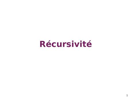 Ppt 1 Récursivité 2 Introduction Une Fonction Récursive Est Une Fonction Qui Sappelle Elle