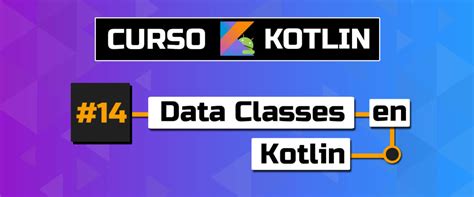 Capítulo Data Classes en Kotlin Curso Kotlin Para ANDROID