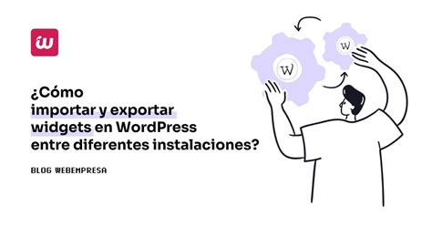 Cómo importar y exportar widgets en WordPress entre diferentes instalaciones