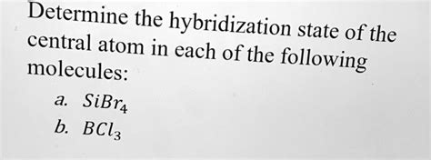 Solved Determine The Hybridization State Of The Central Atom In Each Of The Molecules
