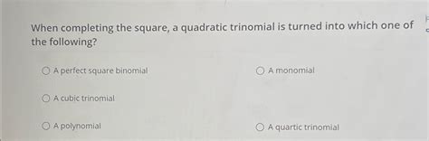 Solved When Completing The Square A Quadratic Trinomial Is