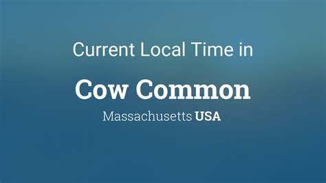 Current Local Time In Cow Common Massachusetts Usa