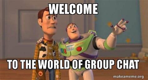 Welcome To The World Of Group Chat Buzz And Woody Toy Story Meme