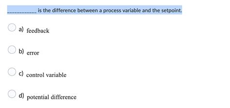 Solved Is The Difference Between A Process Variable And The