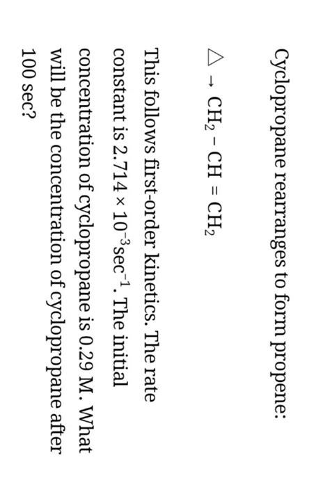 Cyclopropane Rearranges To Form Propene →ch2 −ch Ch2 This Follows Firs