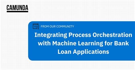Integrating Process Orchestration With Machine Learning For Bank Loan