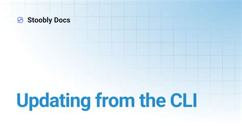 updating from the cli stoobly docs