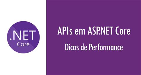 Dicas De Performance Para Apis Rest No Aspnet Core