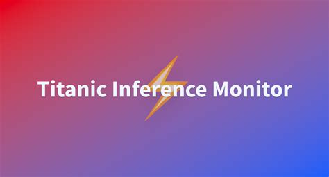 Titanic Inference Monitor A Hugging Face Space By Dhruvshettty
