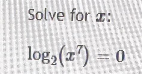 Solved Solve For X ﻿ Log2 X7 0