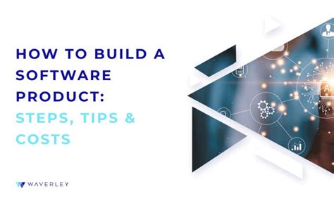 How To Build A Software Product Steps Tips And Costs Waverley Waverley Software