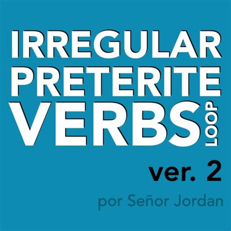 Stream Irregular Preterite Verbs Loop Version 2 By Señor Jordan Listen Online For Free On