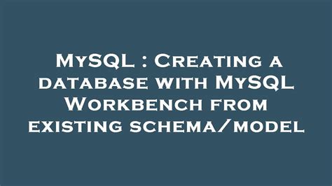 Mysql Creating A Database With Mysql Workbench From Existing Schemamodel Youtube