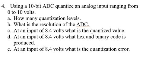 4 using a 10 bit adc quantize an analog input ranging from 0 to 10